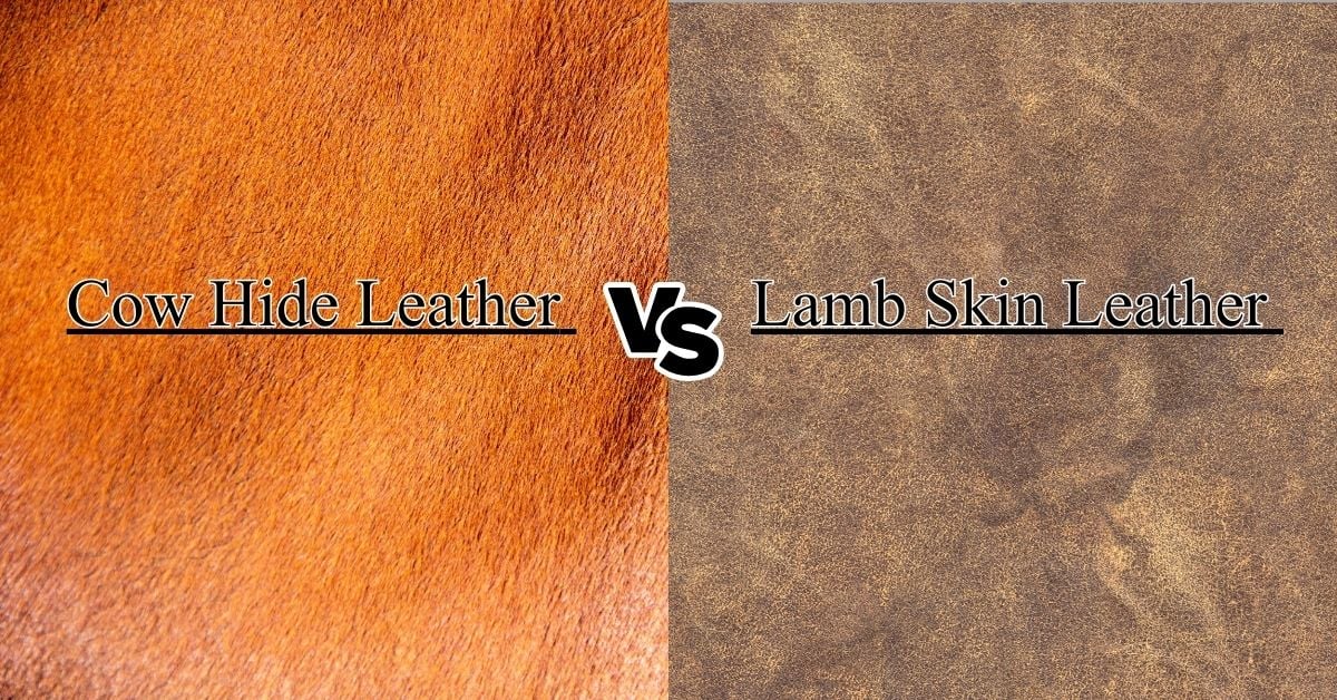 Cowhide Leather vs Lambskin Leather - Which is Best in 2024?